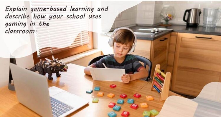 Explain game-based learning and describe how your school uses gaming in ...