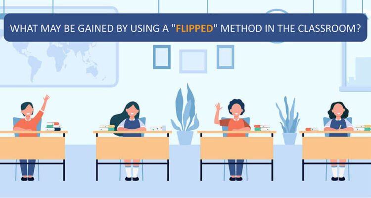 What may be gained by using a "flipped" method in the classroom?