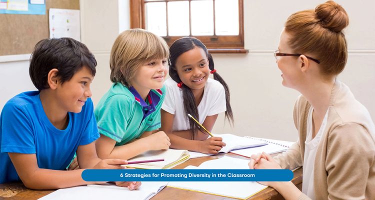 6 Strategies for Promoting Diversity in the Classroom